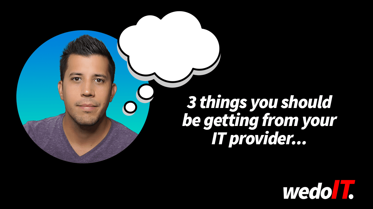 3 Things You Should Be Getting From Your IT Provider | wedoIT