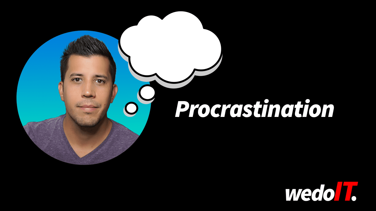 From Nick -- Procrastination | wedoIT